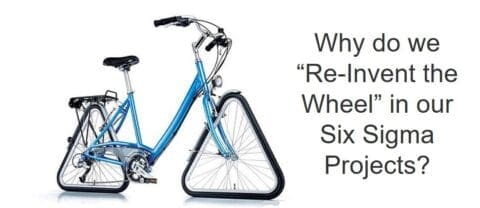 Why Do We Reinvent the Wheel in Lean Six Sigma Projects?