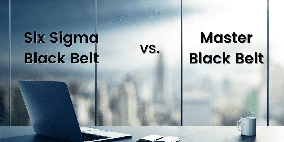Six Sigma Black Belt vs. Master Black Belt